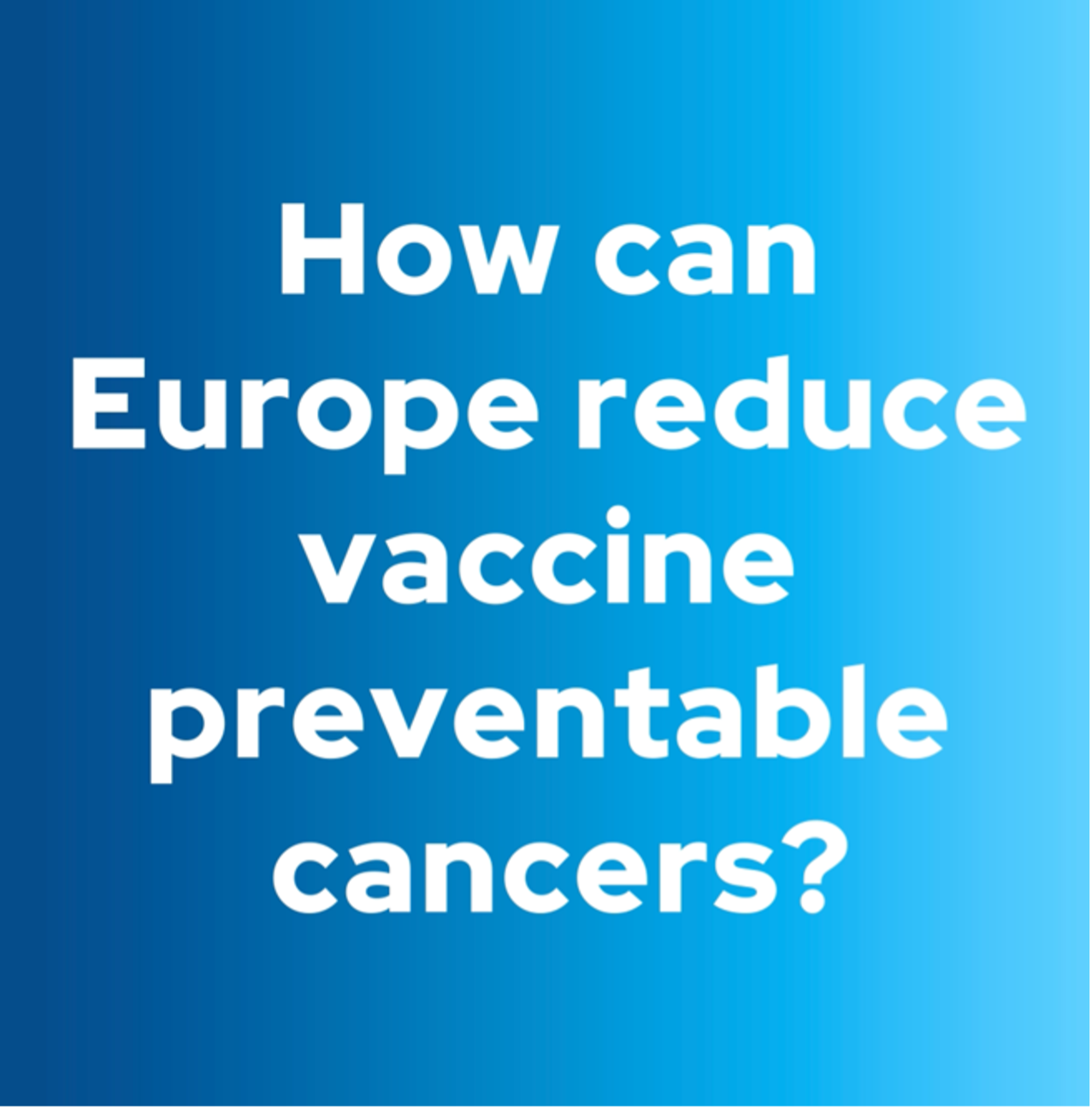 Vaccine-preventable cancers - Vaccines Europe
